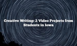 Creative Writing: 2 Video Projects from Students in Iowa