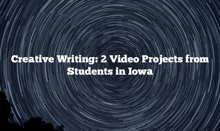 Creative Writing: 2 Video Projects from Students in Iowa